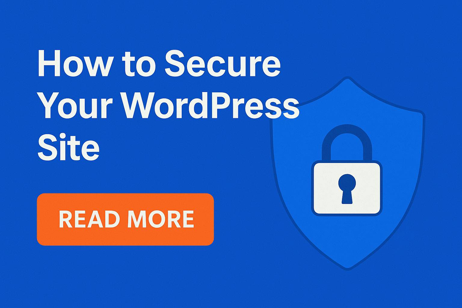 How to Secure Your WordPress Site: Practical Steps to Protect Your Website